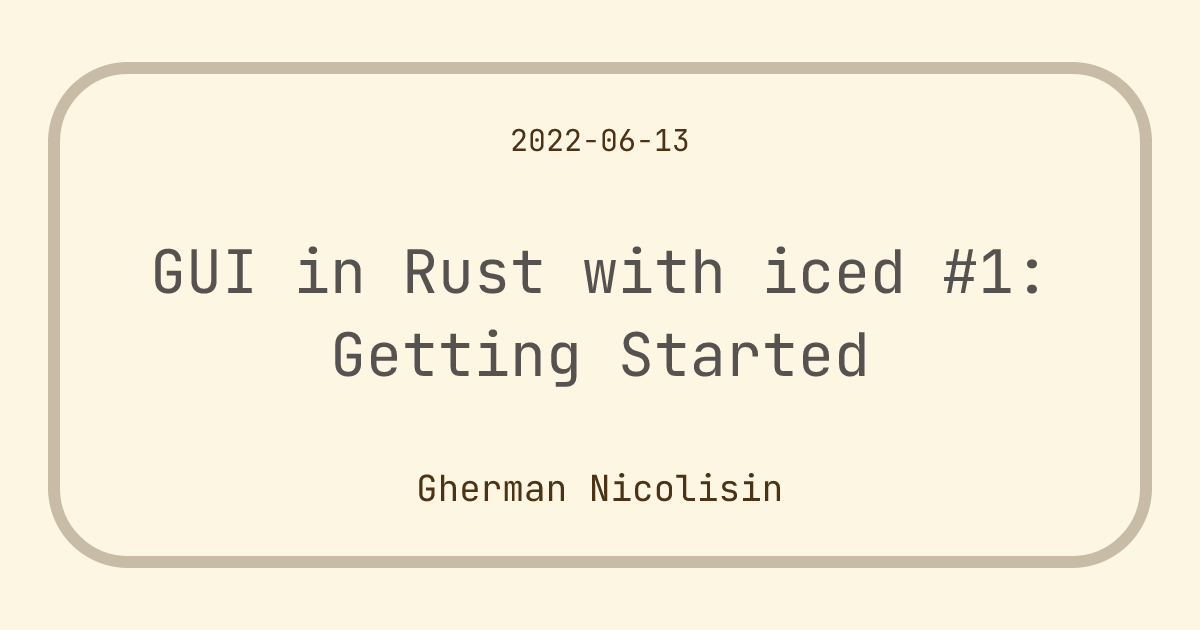 GUI in Rust with iced #1: Getting Started - Gherman Nicolisin